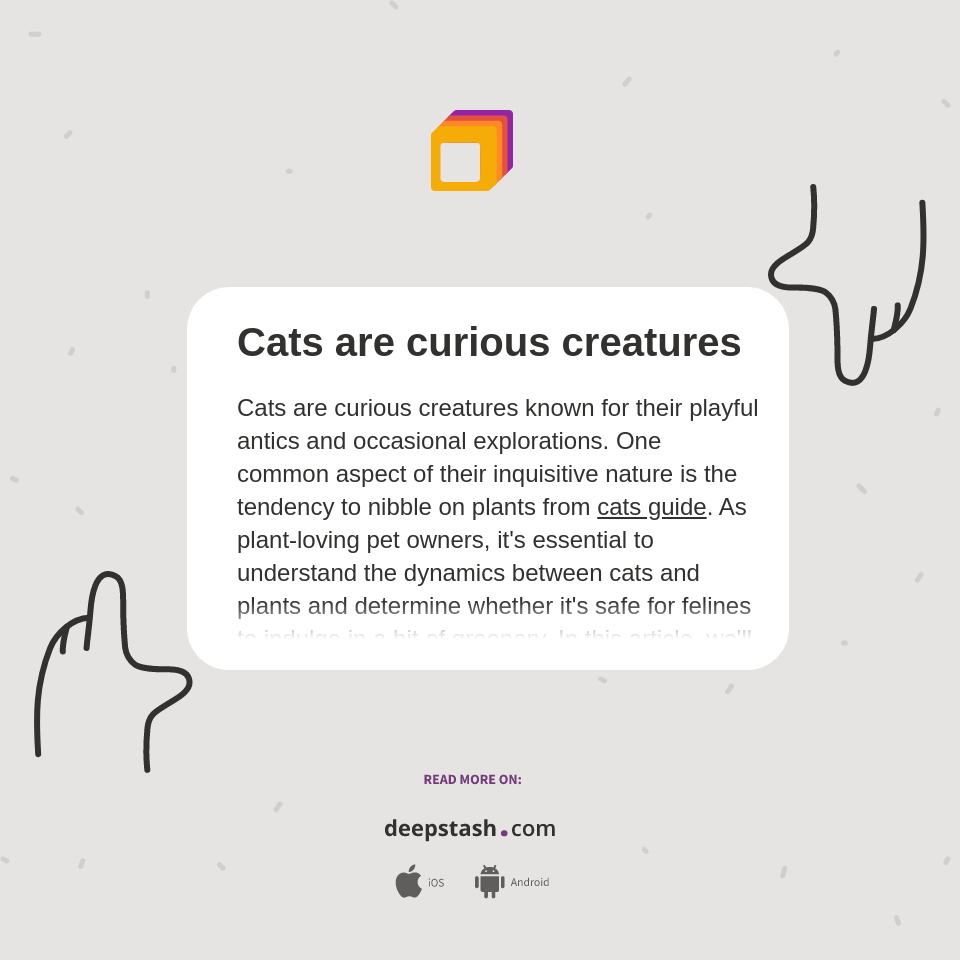Cats are curious creatures - Deepstash