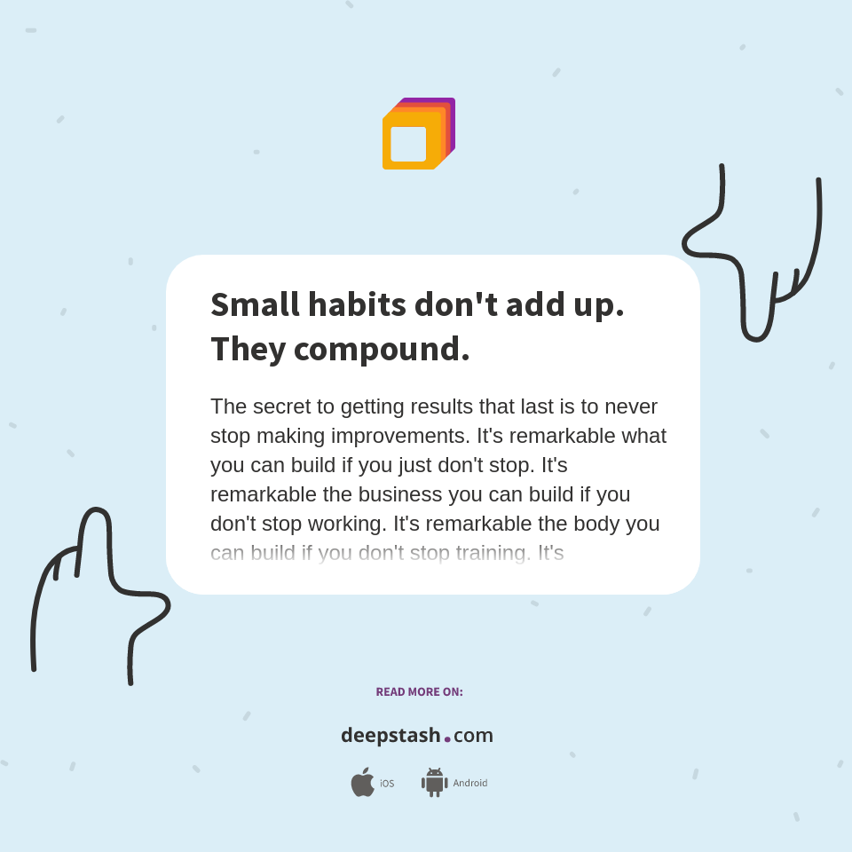 Small habits don't add up. They compound. - Deepstash