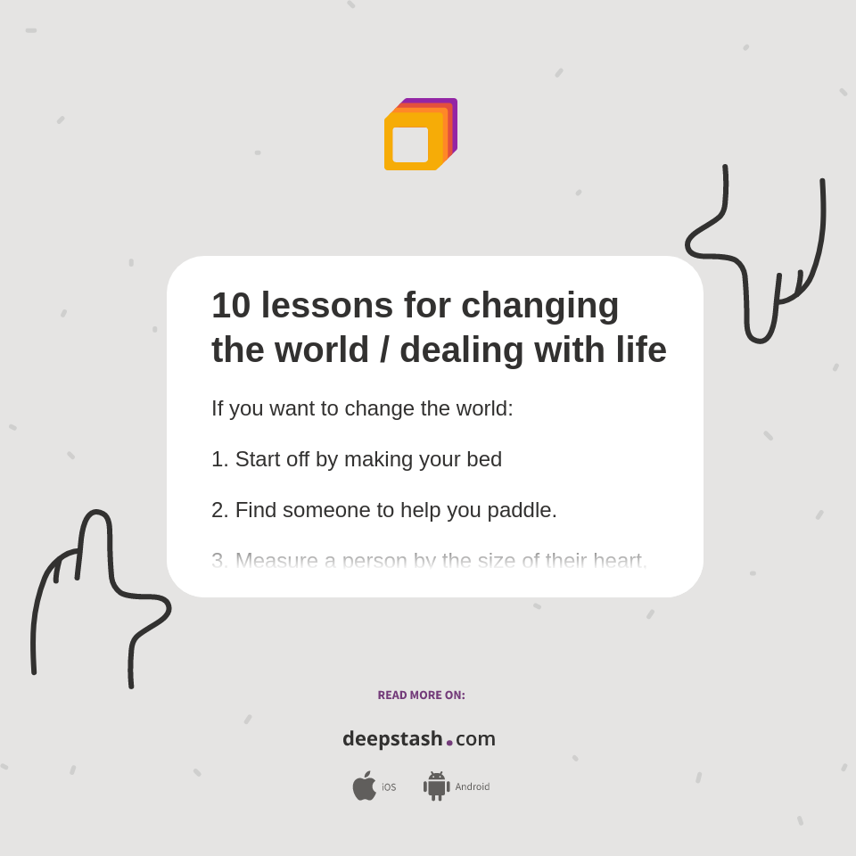 10 lessons for changing the world / dealing with life - Deepstash