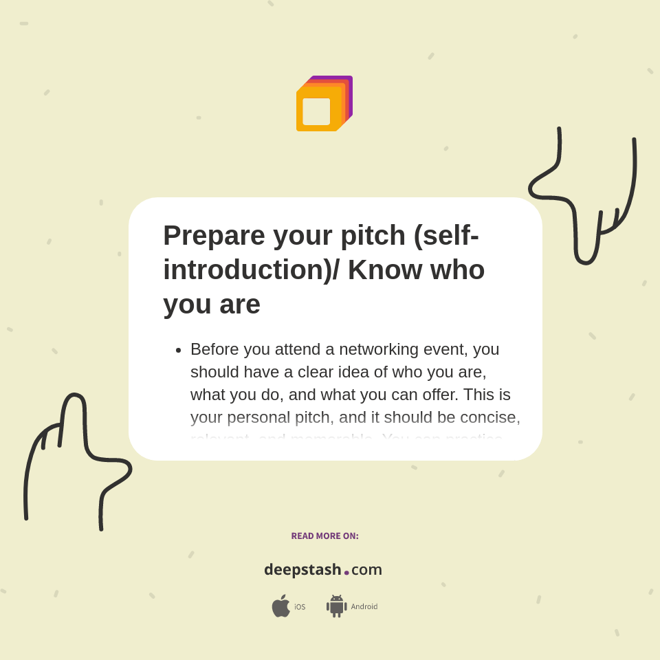 Prepare your pitch (self-introduction)/ Know who you are - Deepstash