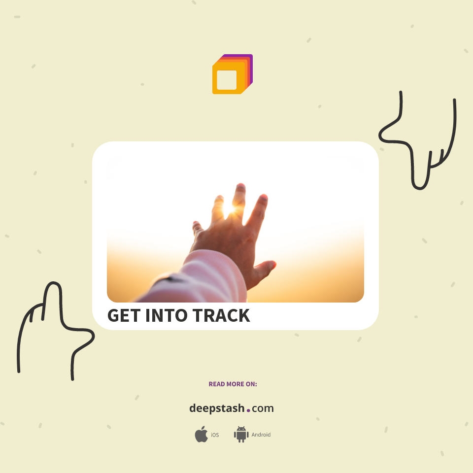 GET INTO TRACK - Deepstash