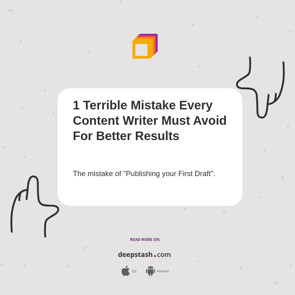 1 Terrible Mistake Every Content Writer Must Avoid For Better Results - Deepstash