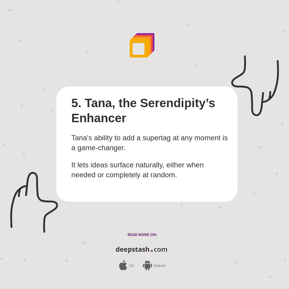 5. Tana, the Serendipity’s Enhancer - Deepstash