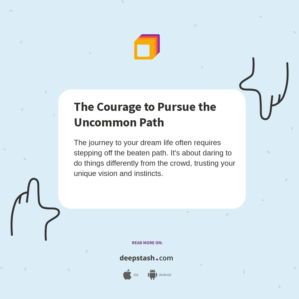 The Courage to Pursue the Uncommon Path - Deepstash