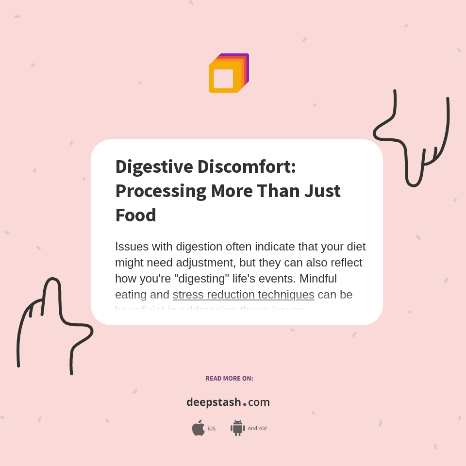 Digestive Discomfort: Processing More Than Just Food - Deepstash