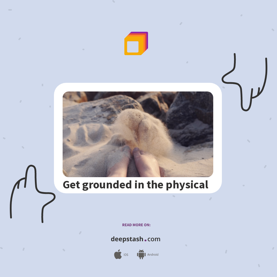 Get grounded in the physical world - Deepstash