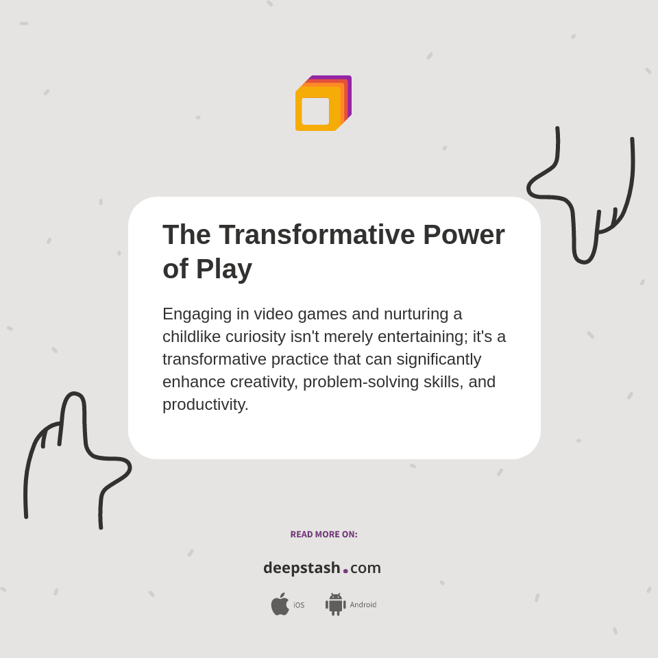 The Transformative Power of Play - Deepstash