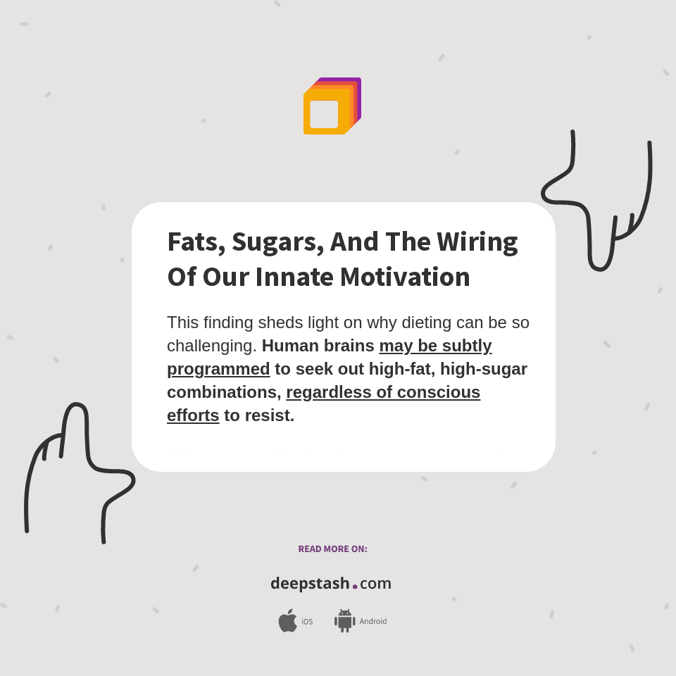 Fats, Sugars, And The Wiring Of Our Innate Motivation - Deepstash