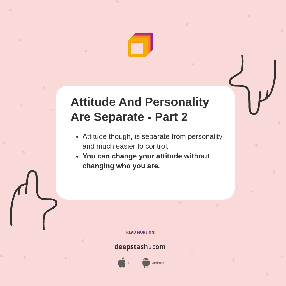 Attitude And Personality Are Separate - Part 2 - Deepstash