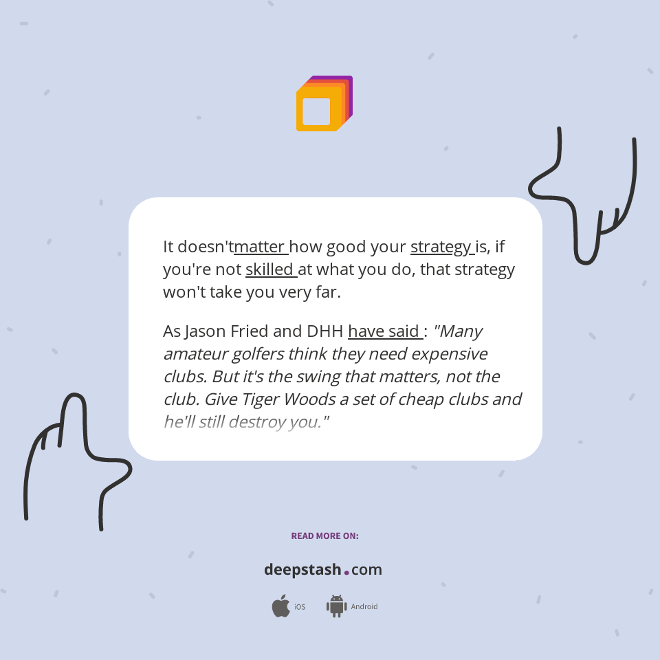 It doesn't matter how good your strategy... - Deepstash