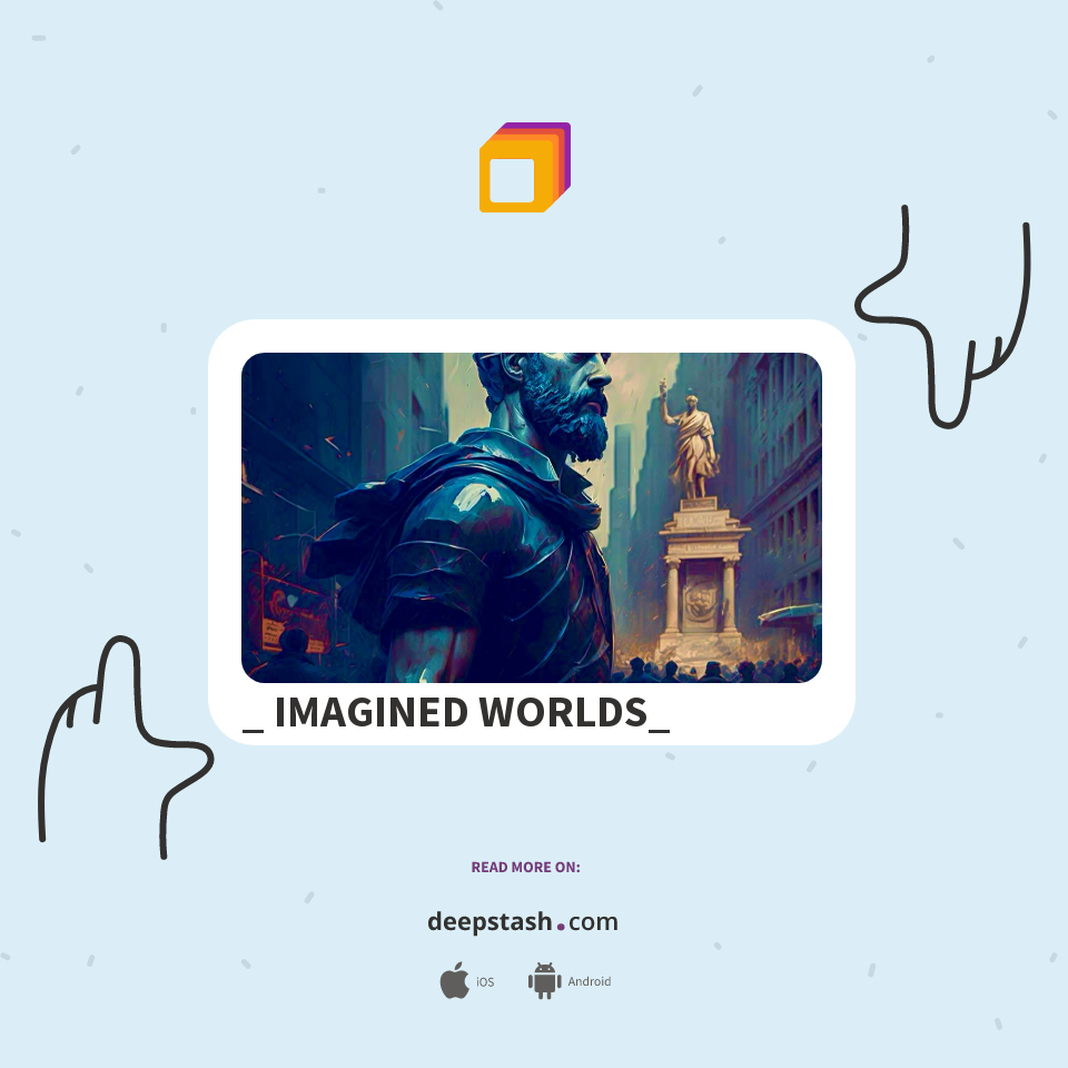 _ IMAGINED WORLDS_ - Deepstash