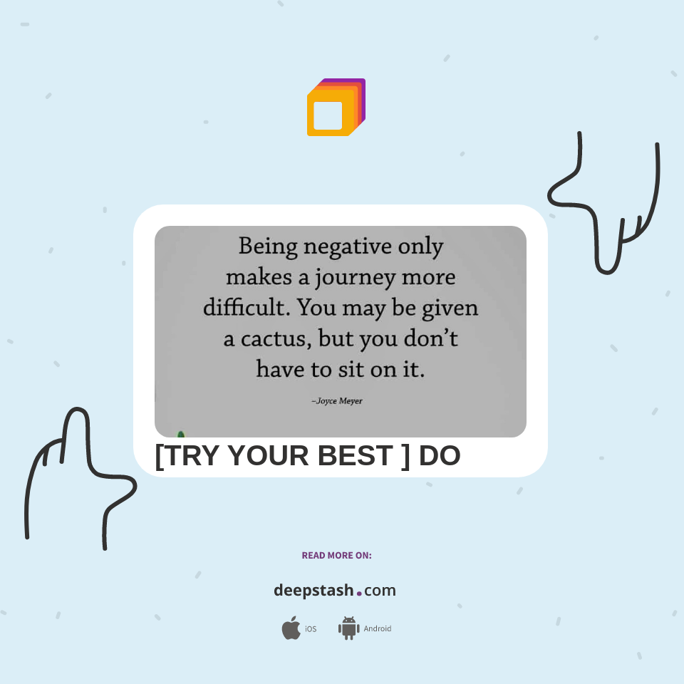 [TRY YOUR BEST ] DO WHAT YOU CAN WITH WHAT YOU HAVE. - Deepstash