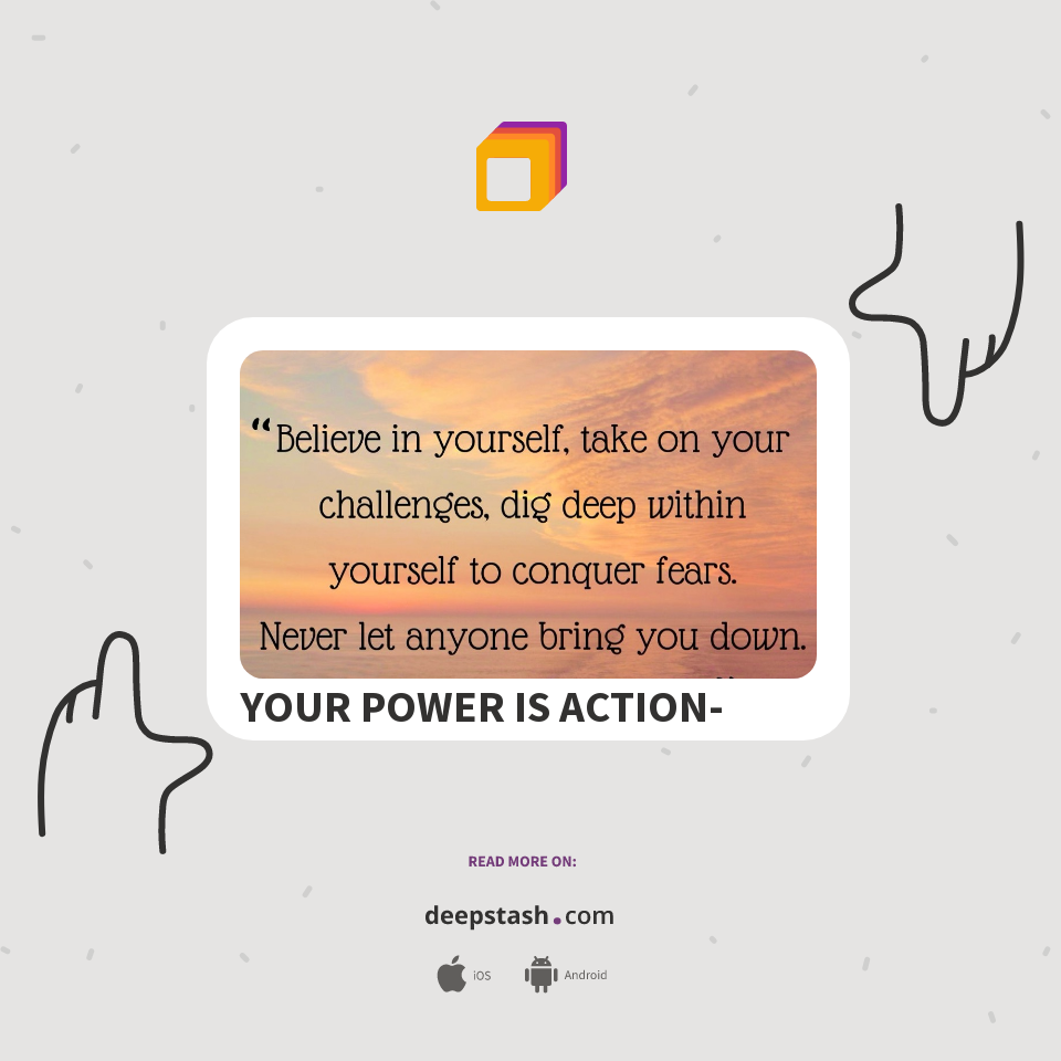 YOUR POWER IS ACTION-TAKE CHARGE- DEVISE A PLAN-MAKE MOVES - - Deepstash