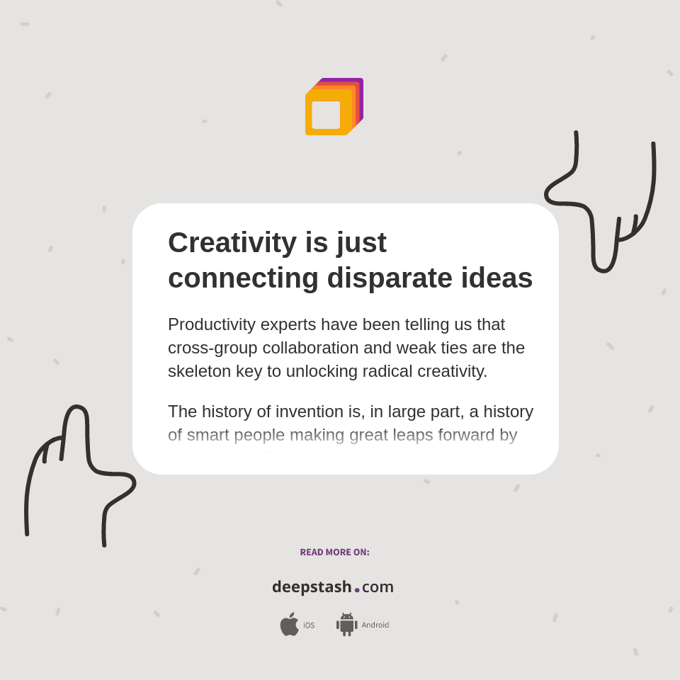 Creativity is just connecting disparate ideas - Deepstash