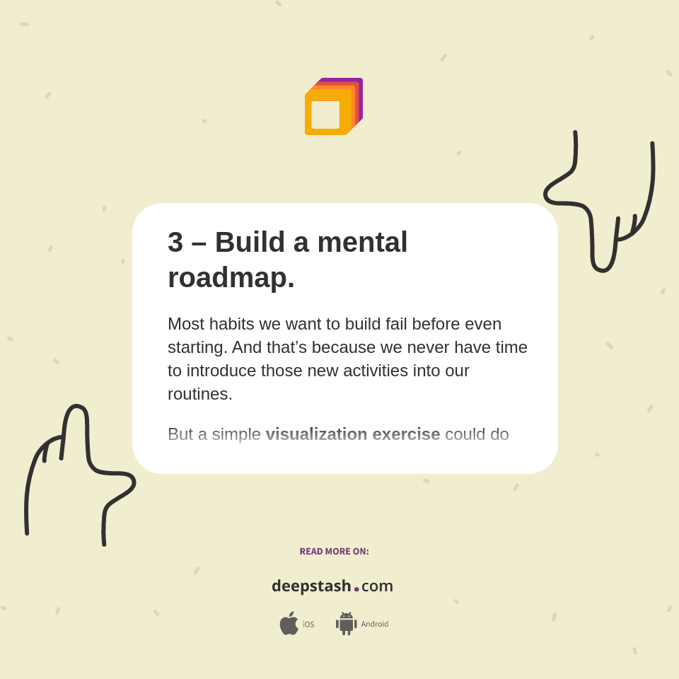 3 – Build a mental roadmap. - Deepstash
