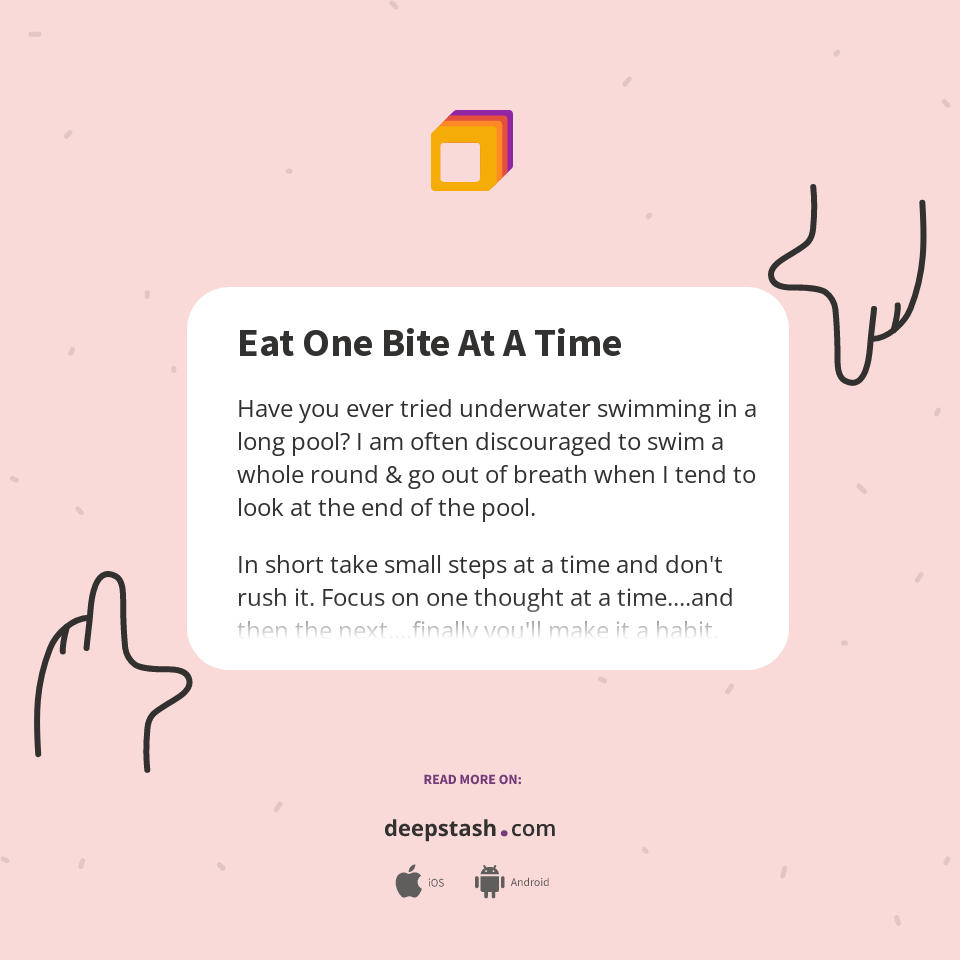 Eat One Bite At A Time - Deepstash
