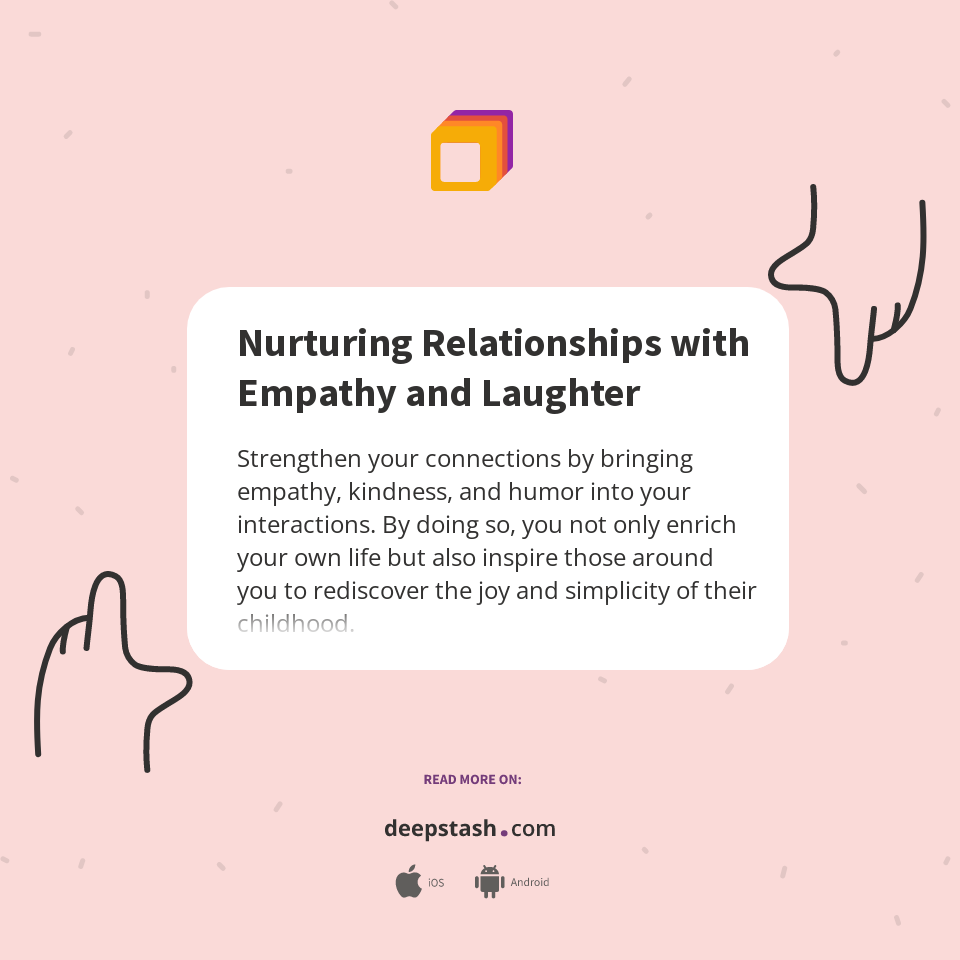 Nurturing Relationships with Empathy and Laughter - Deepstash