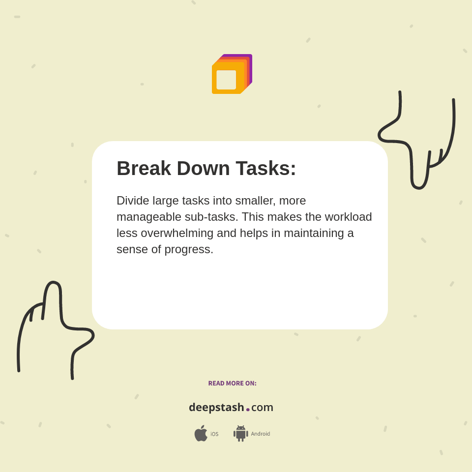 Break Down Tasks: - Deepstash