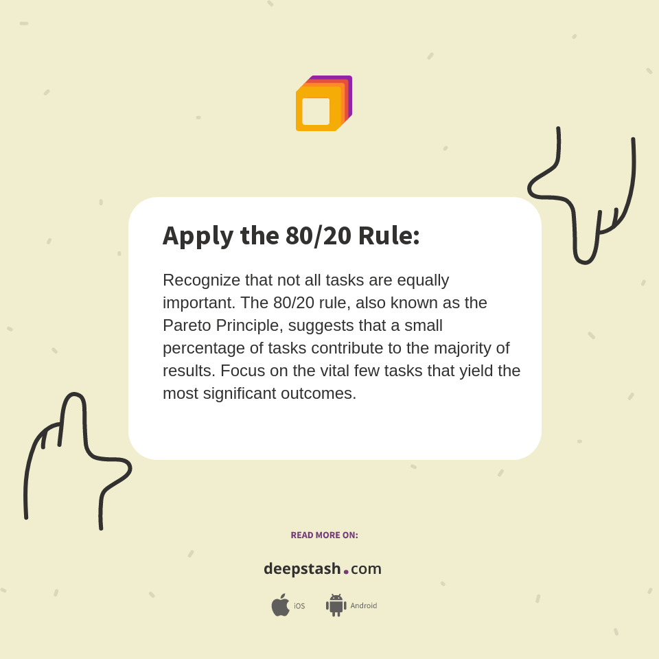 Apply the 80/20 Rule: - Deepstash