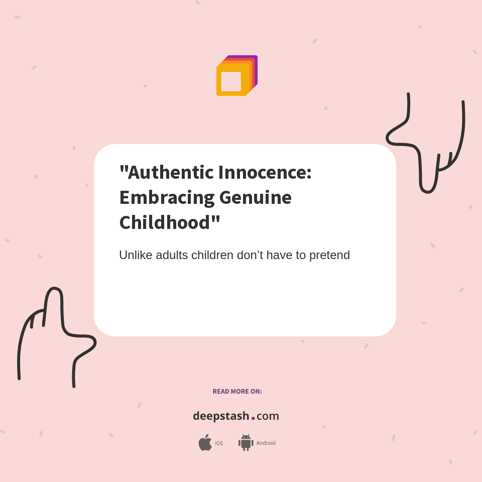 "Authentic Innocence: Embracing Genuine Childhood" - Deepstash