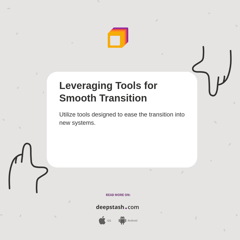 Leveraging Tools for Smooth Transition - Deepstash