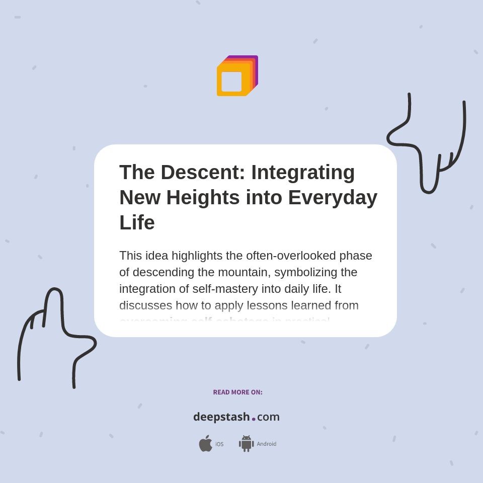 The Descent: Integrating New Heights into Everyday Life - Deepstash