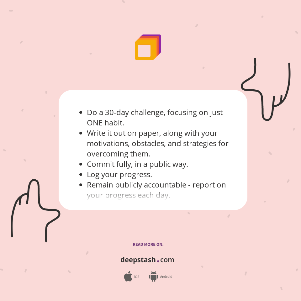 Do a 30-day challenge, focusing on just ONE... - Deepstash