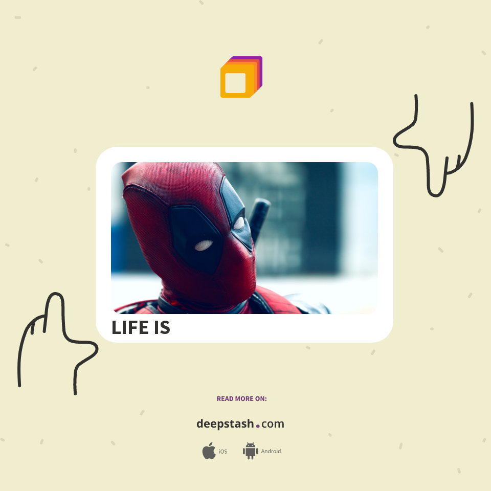 LIFE IS - Deepstash