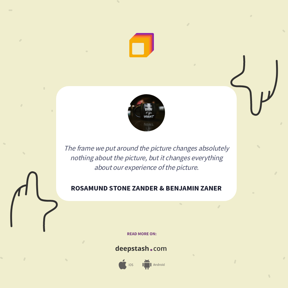 Quote by ROSAMUND STONE ZANDER & BENJAMIN ZANER - Deepstash