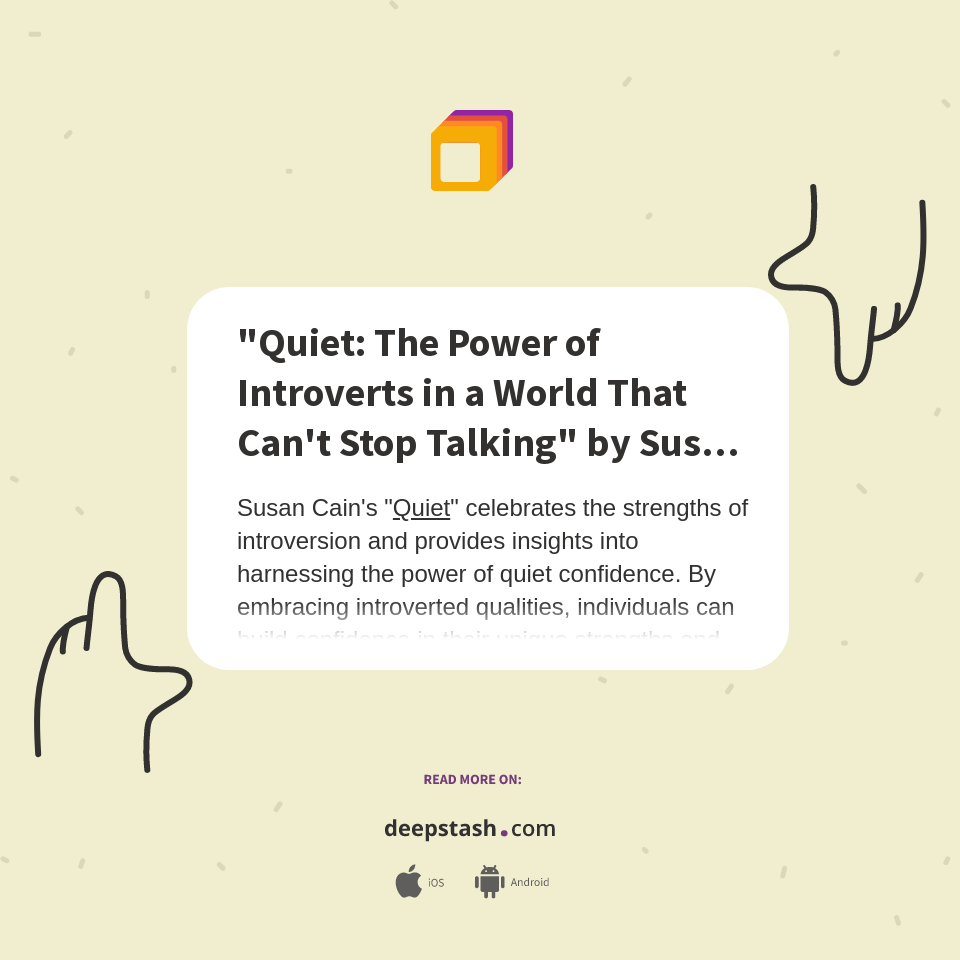 "Quiet: The Power of Introverts in a World That Can't Stop Talking" by Susan Cain - Deepstash