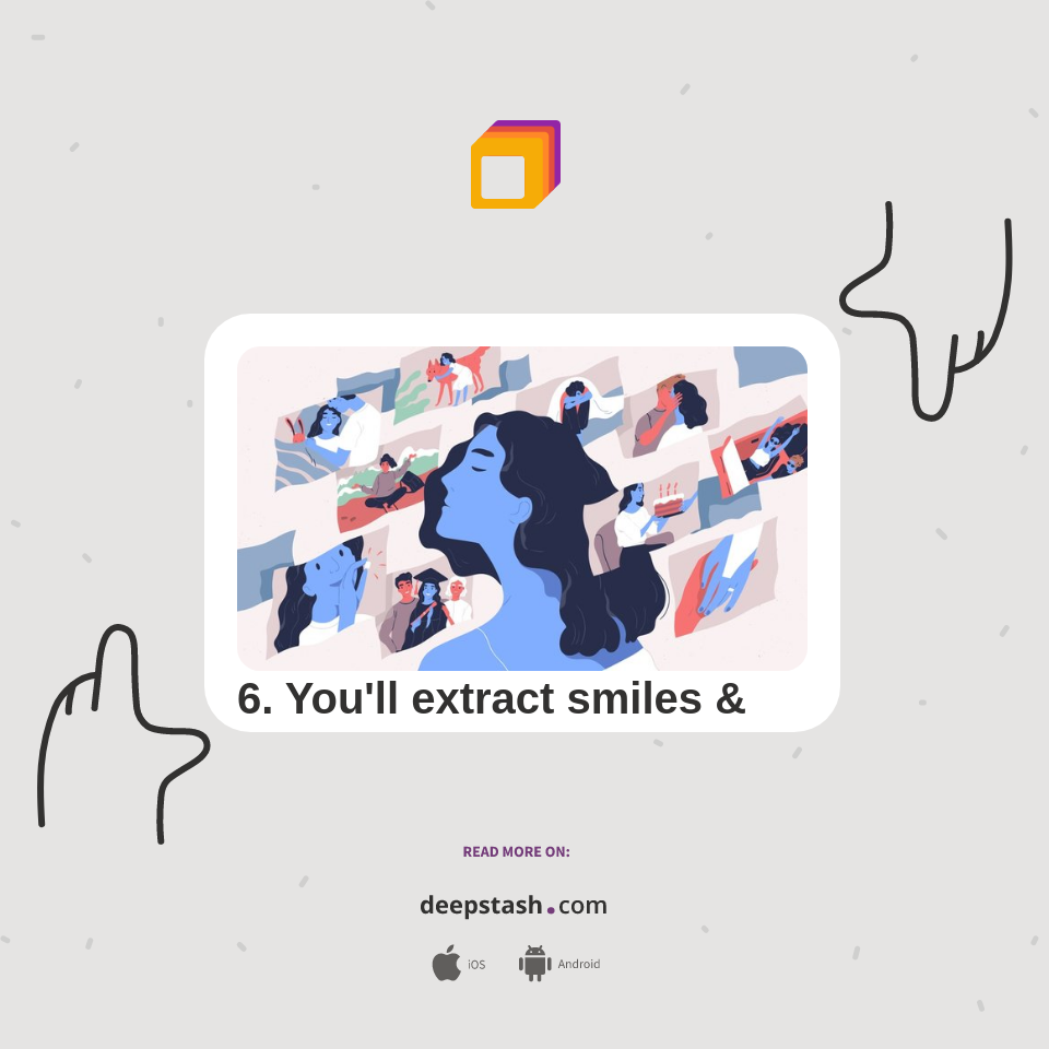 6. You'll extract smiles & stories from the same flashbacks that once ...