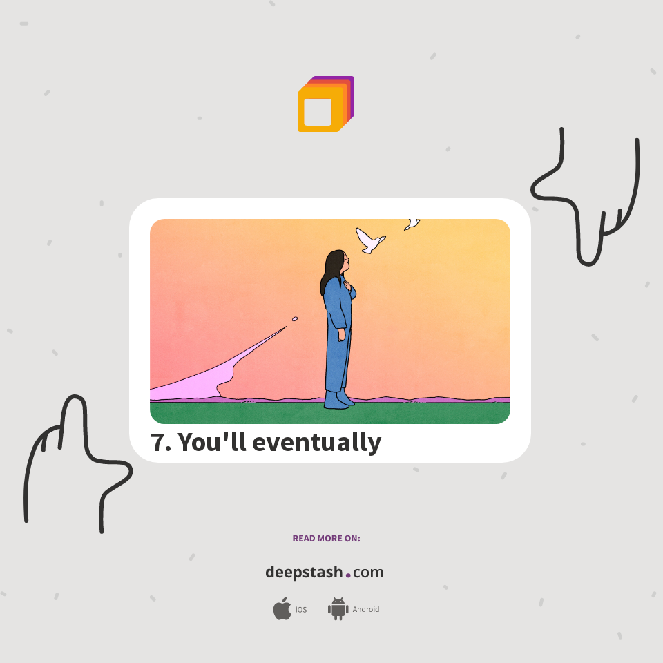 7. You'll eventually experience the joy that forgiveness brings. - Deepstash