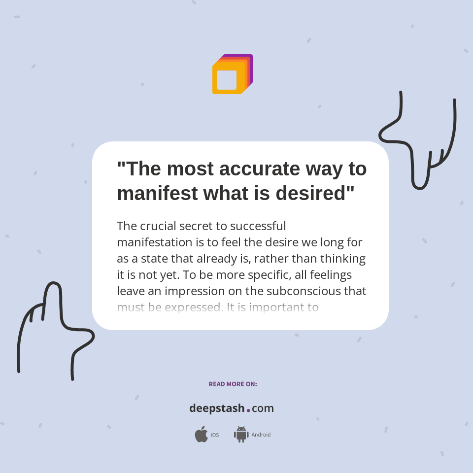 "The most accurate way to manifest what is desired" - Deepstash