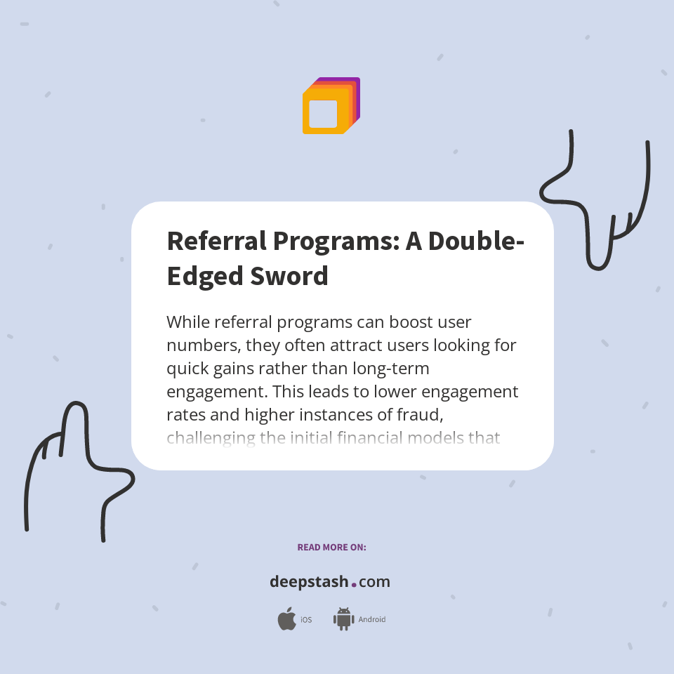 Referral Programs: A Double-Edged Sword - Deepstash