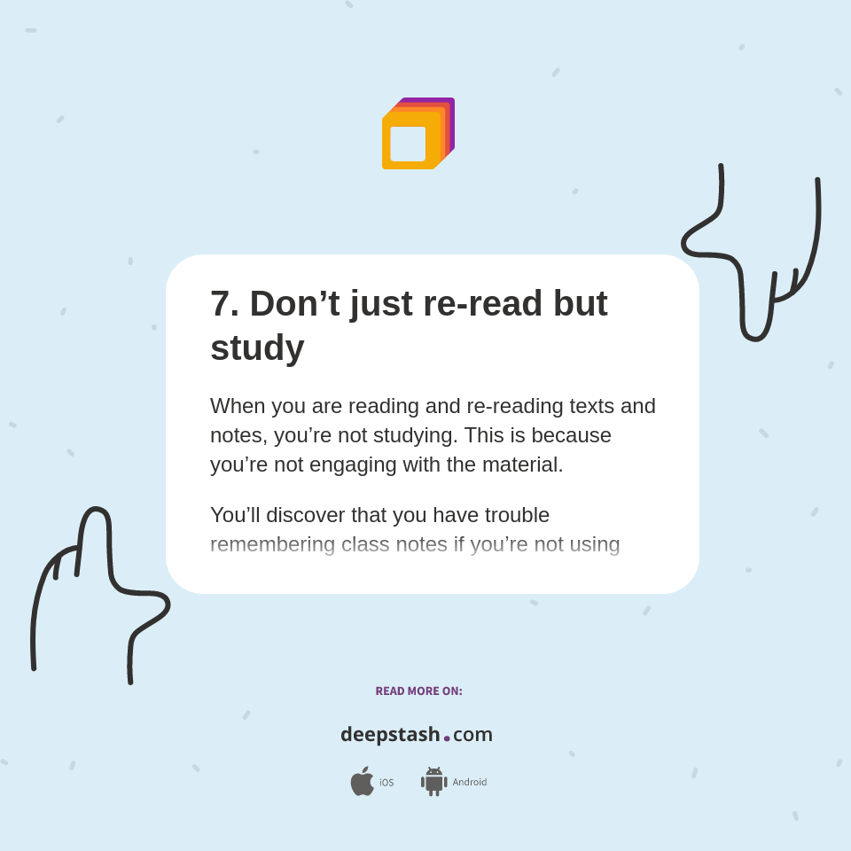 7. Don’t just re-read but study - Deepstash