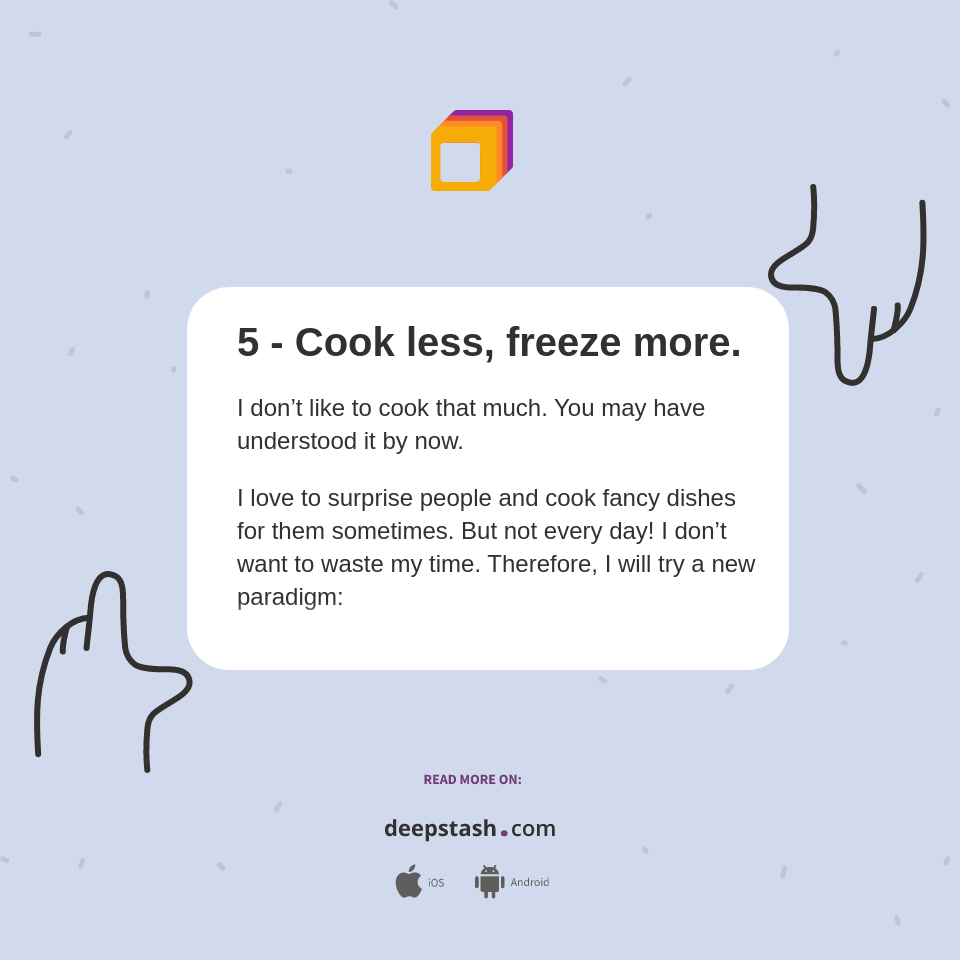 5 - Cook less, freeze more. - Deepstash