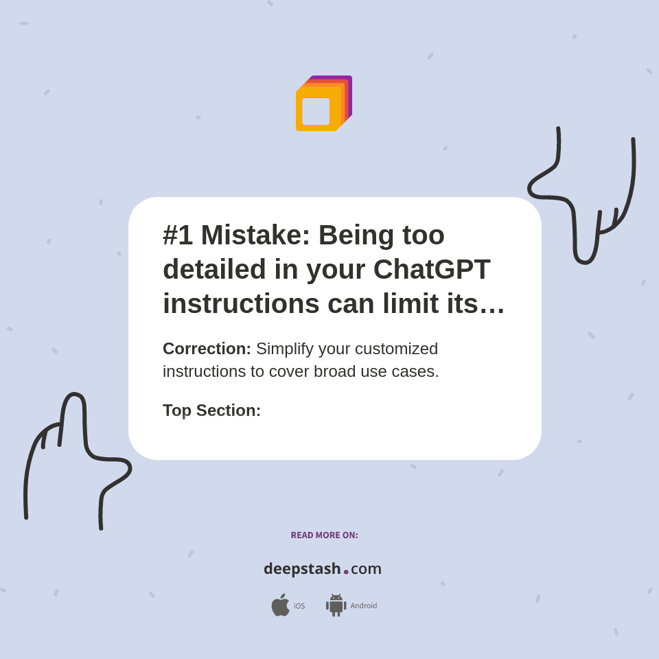 #1 Mistake: Being too detailed in your ChatGPT instructions can limit its usefulness. - Deepstash
