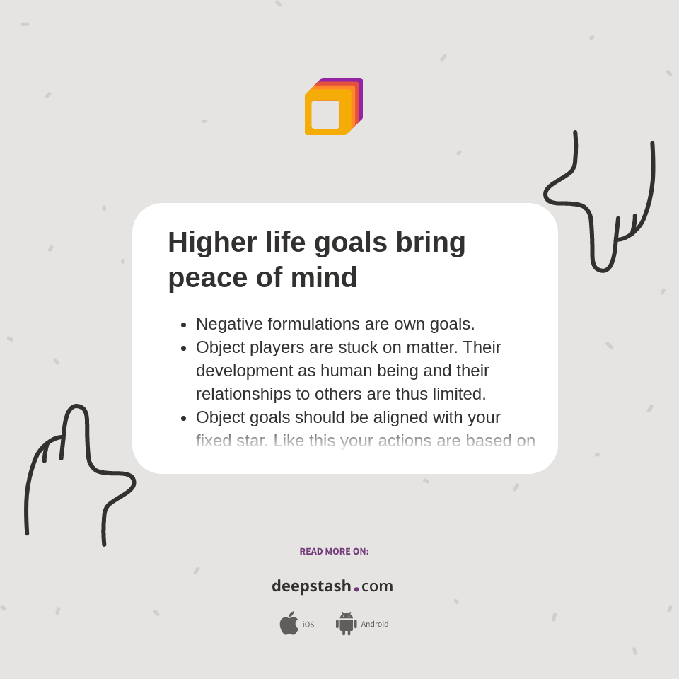 Higher life goals bring peace of mind - Deepstash