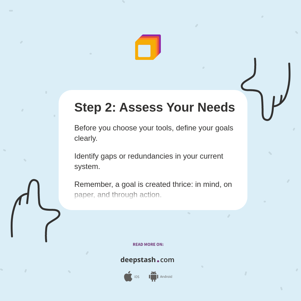 Step 2: Assess Your Needs - Deepstash