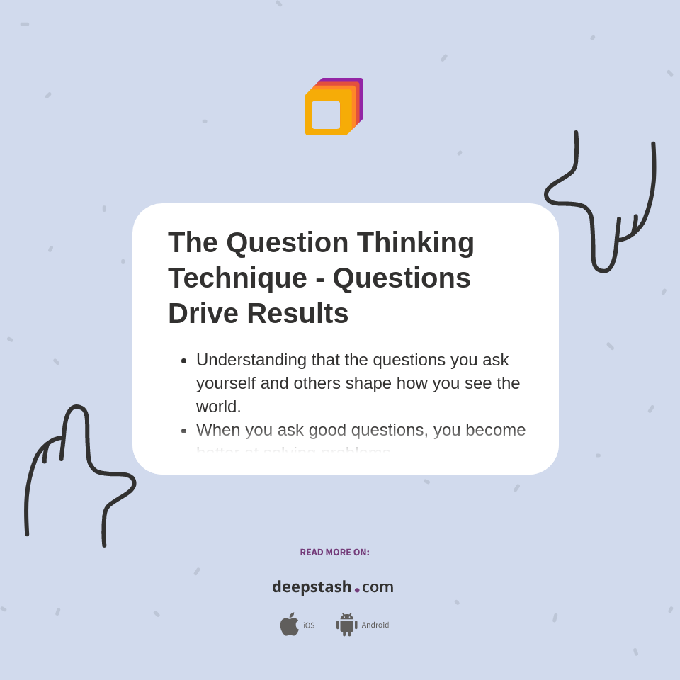 The Question Thinking Technique - Questions Drive Results - Deepstash