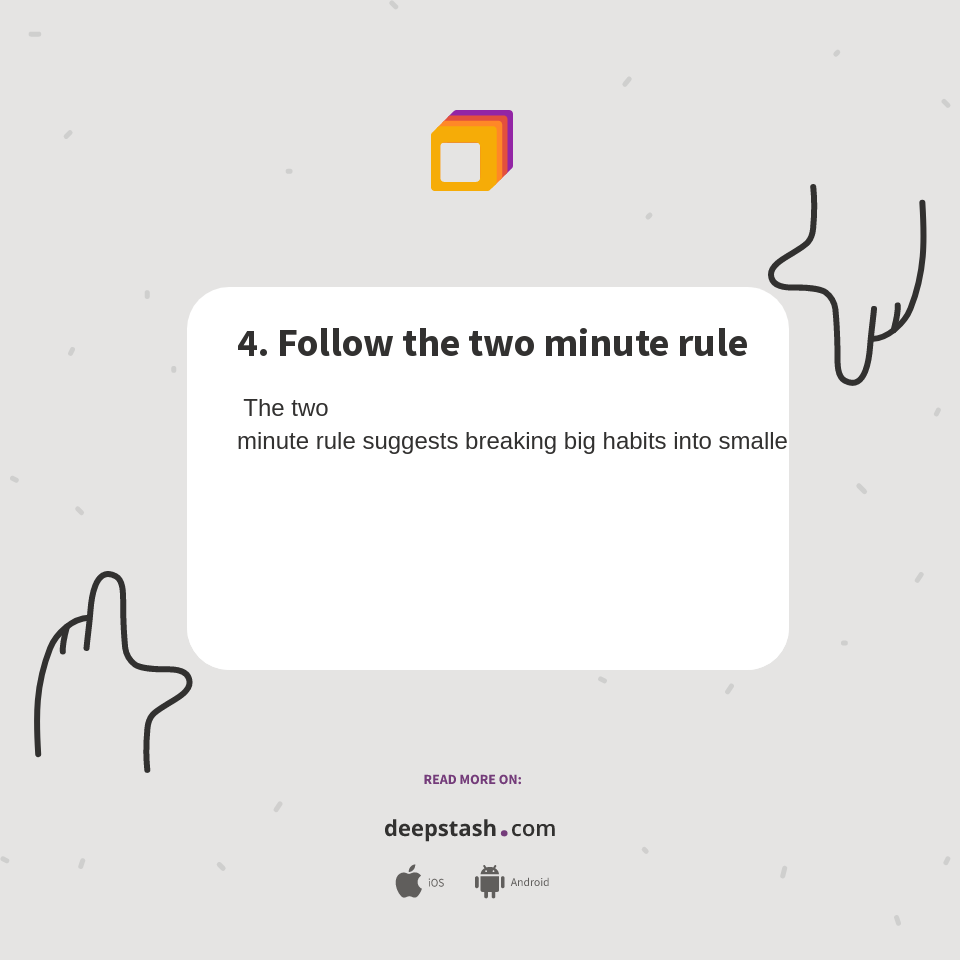 4. Follow the two minute rule - Deepstash
