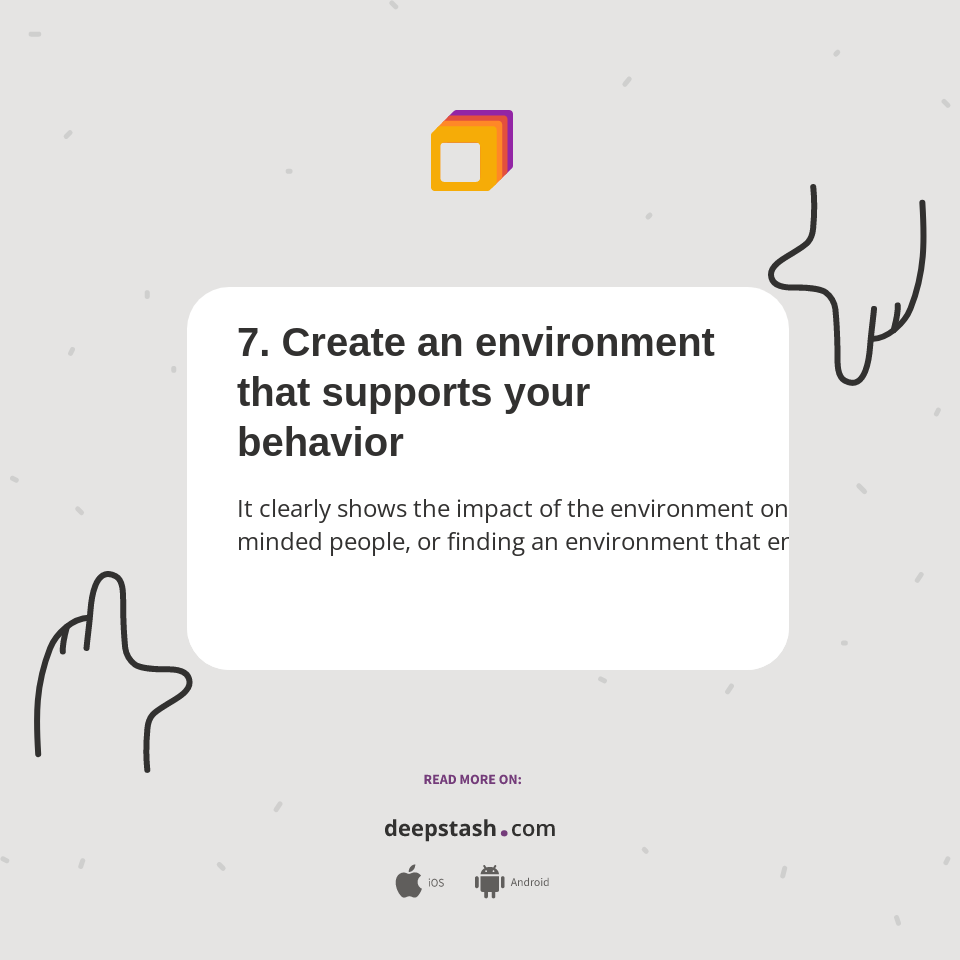 7. Create an environment that supports your behavior - Deepstash