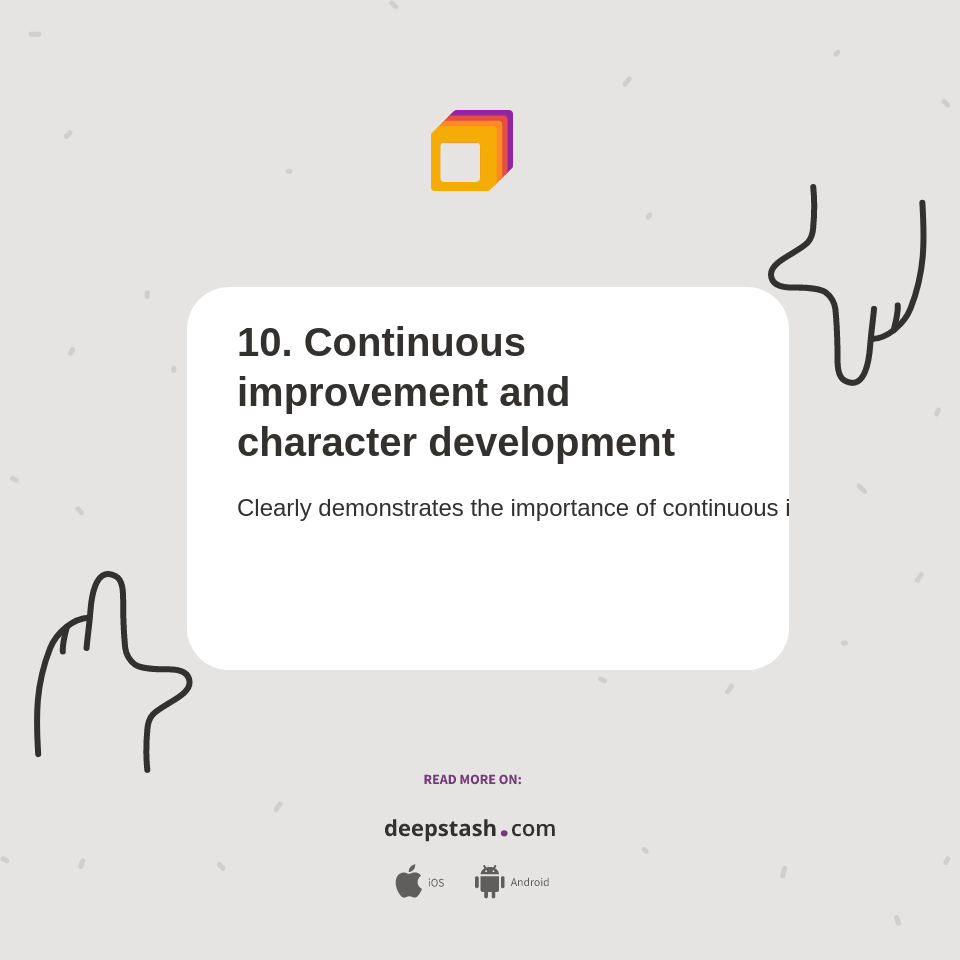 10. Continuous improvement and character development - Deepstash