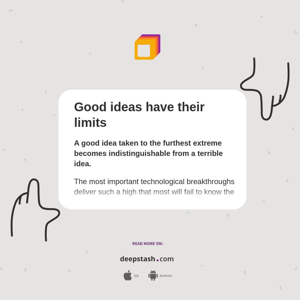 Good ideas have their limits - Deepstash
