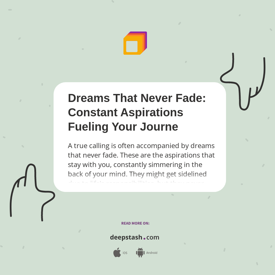 Dreams That Never Fade: Constant Aspirations Fueling Your Journe - Deepstash