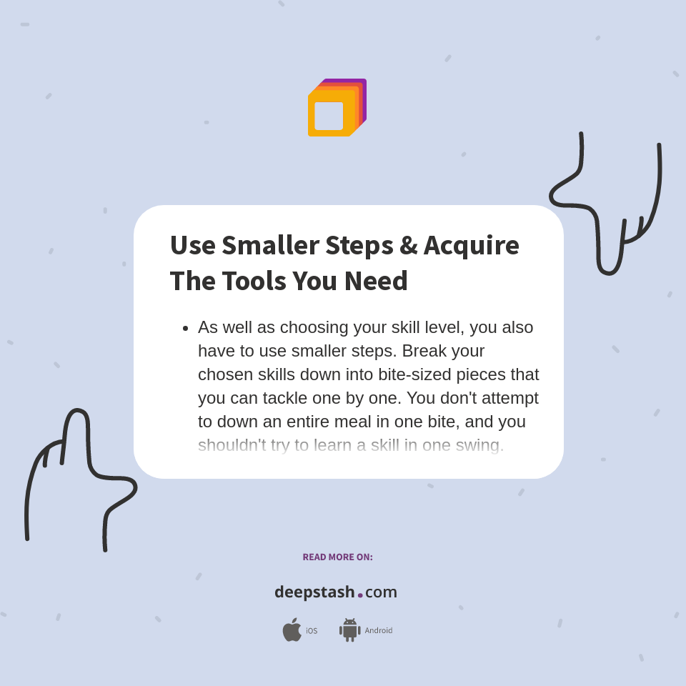 Use Smaller Steps & Acquire The Tools You Need - Deepstash