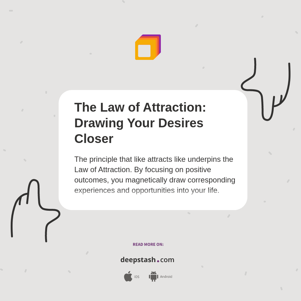 The Law of Attraction: Drawing Your Desires Closer - Deepstash