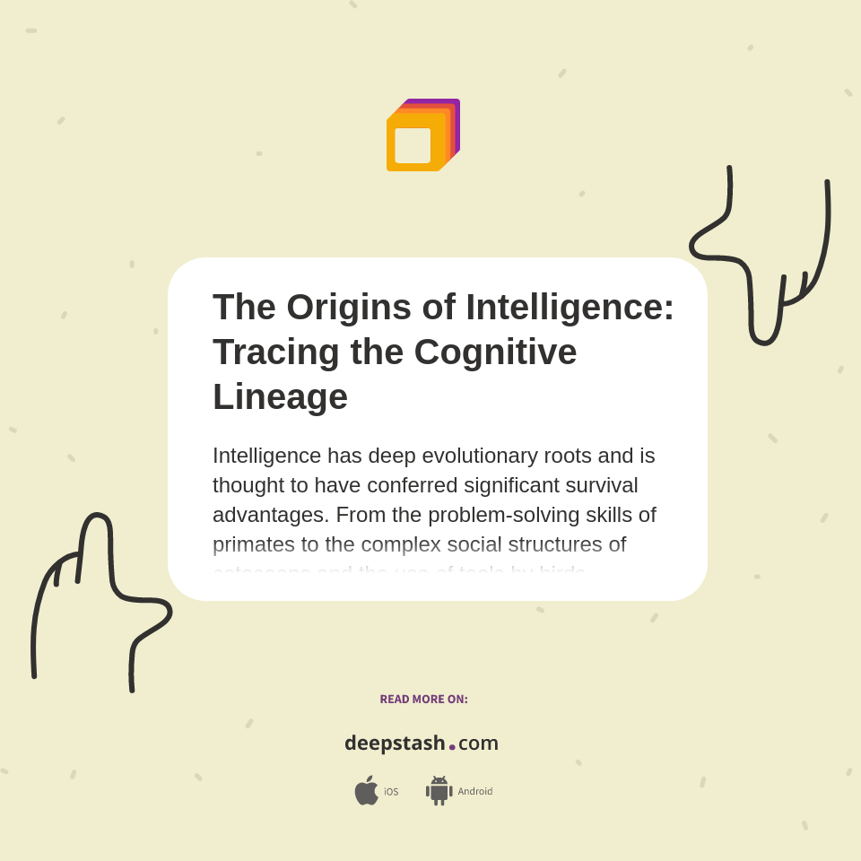 The Origins of Intelligence: Tracing the Cognitive Lineage - Deepstash