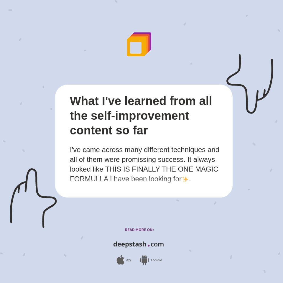 What I've learned from all the self-improvement content so far - Deepstash