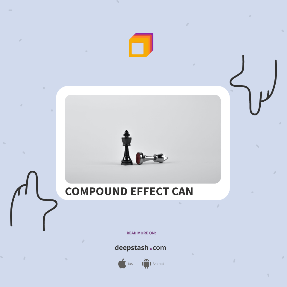 COMPOUND EFFECT CAN LEAD YOU TO SUCCESS - Deepstash